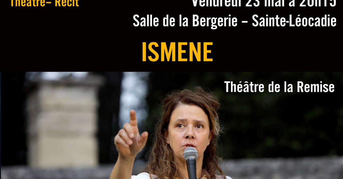 SAISON CERDANE - THEÂTRE – RECIT ISMÈNE – THÉÂTRE DE LA REMISE - Sainte-Léocadie | Pyrénées ...