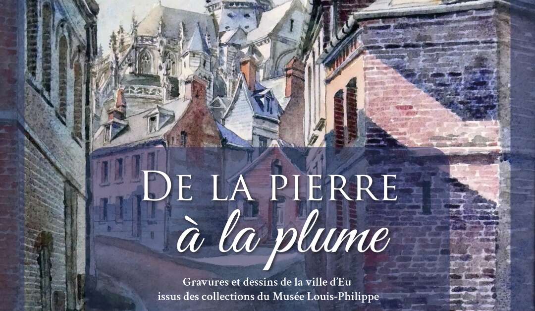 Exposition – De la pierre à la plume (Eu) | Destination LE TREPORT - MERS